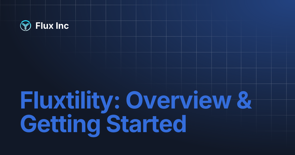 Fluxtility: Overview & Getting Started | Flux Inc